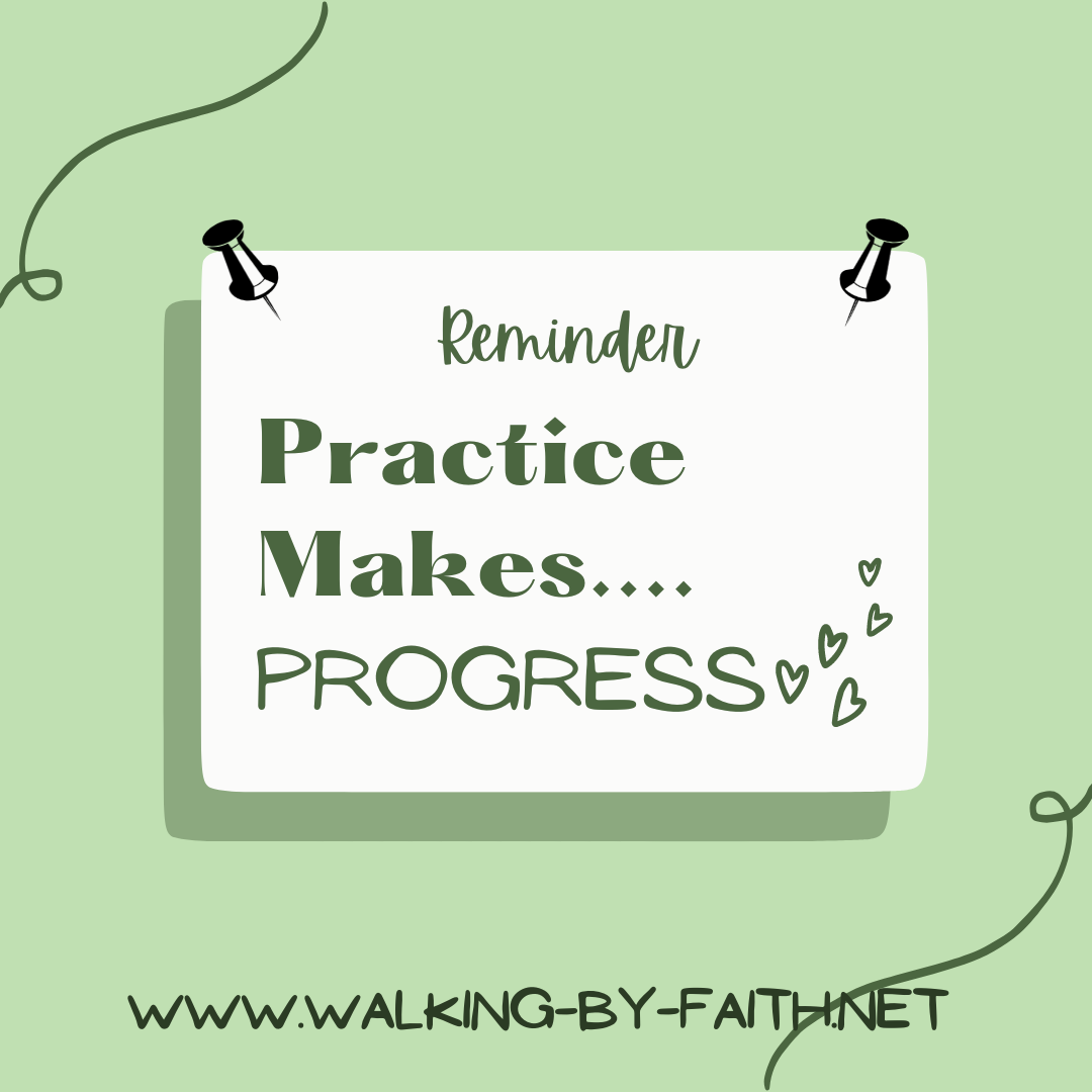 Practice Makes...Progress - Walking By Faith